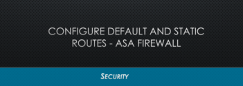 Configure Default and Static Routes - ASA Firewall - JMCristobal